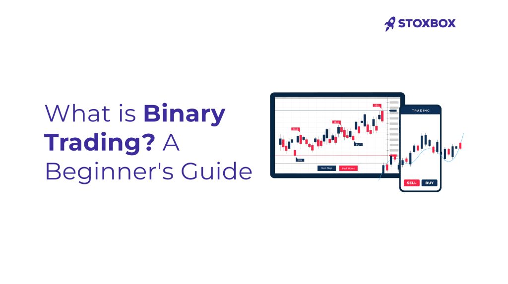 Understanding Binary Trading: A Beginner's Guide - StoxBox